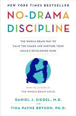 No-Drama Discipline: The Whole-Brain Way to Calm the Chaos and Nurture ...