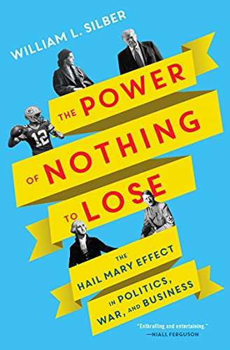 The Power of Nothing to Lose: The Hail Mary Effect in Politics, War, a ...