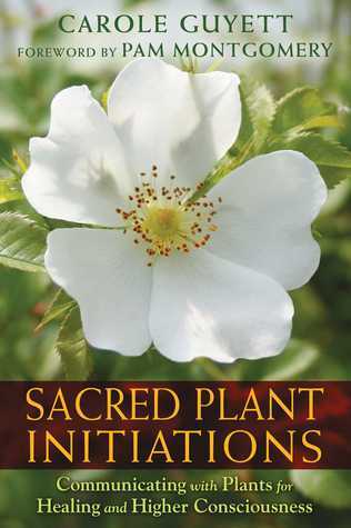 Sacred Plant Initiations: Communicating with Plants for Healing and Hi ...